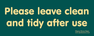 'Please leave clean and tidy after use' sign – Osprey Signs