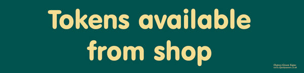 'Tokens available from shop' sign – Osprey Signs