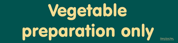 'Vegetable preparation only' sign – Osprey Signs